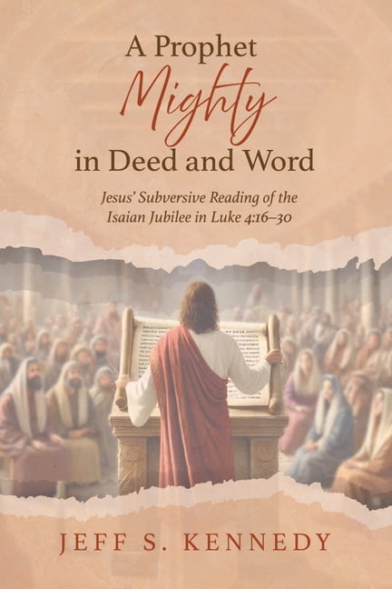 A Prophet Mighty in Deed and Word: Jesus' Subversive Reading of the ...