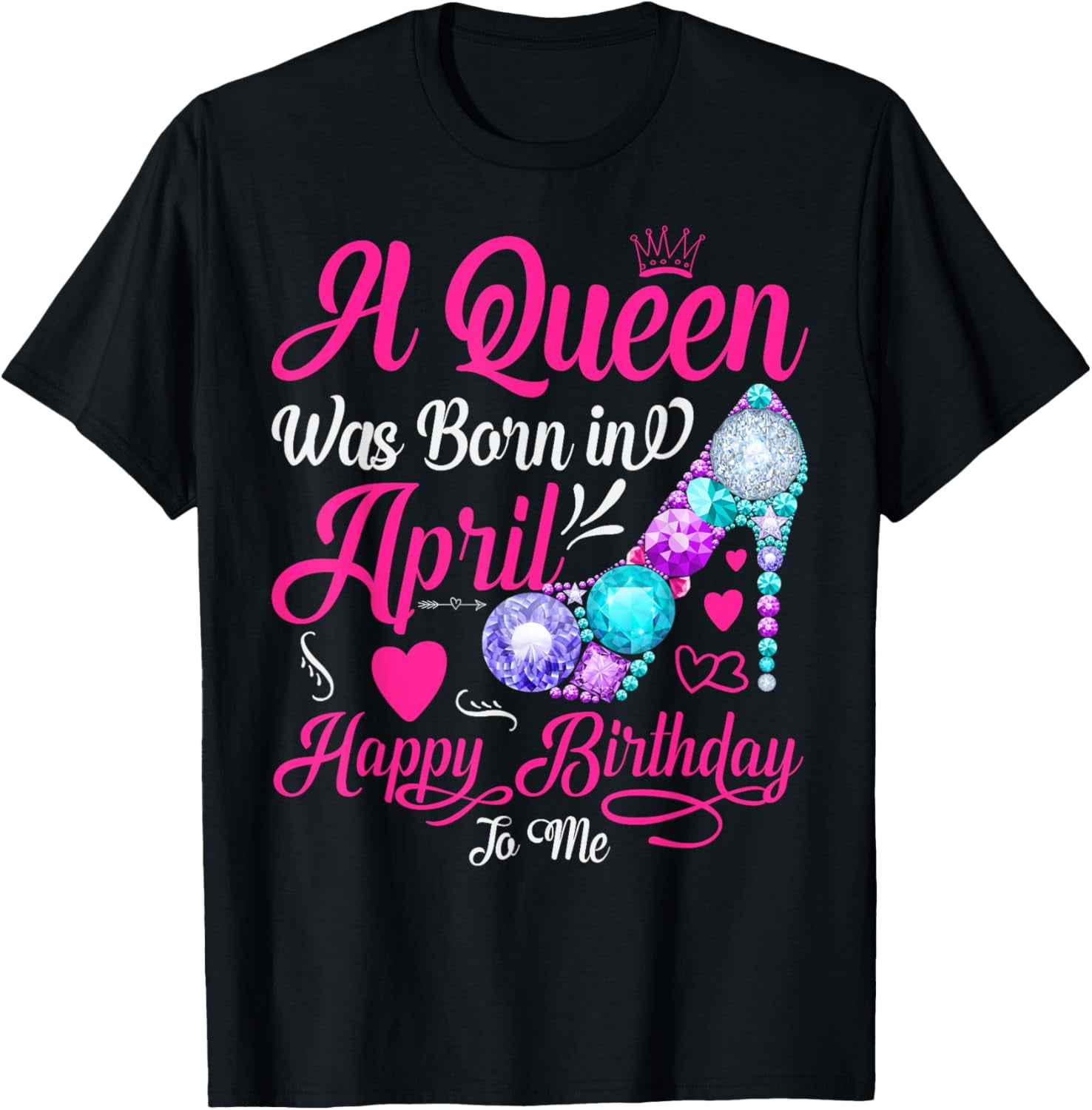 A Queen Was Born In April Happy Birthday To Me Girl Women T-Shirt ...