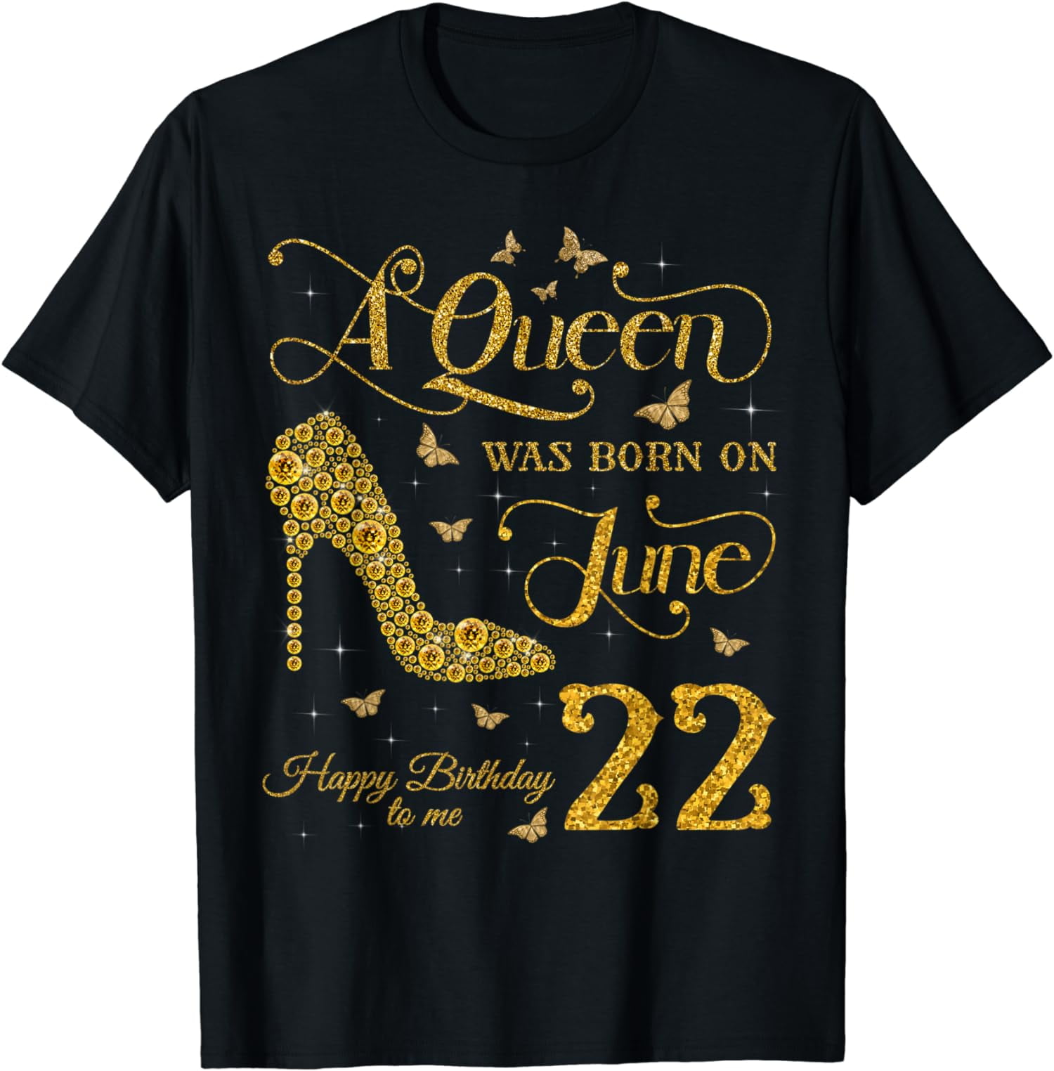 A Queen Was Born on June 22 Happy Birthday To Me 22 June T-Shirt ...