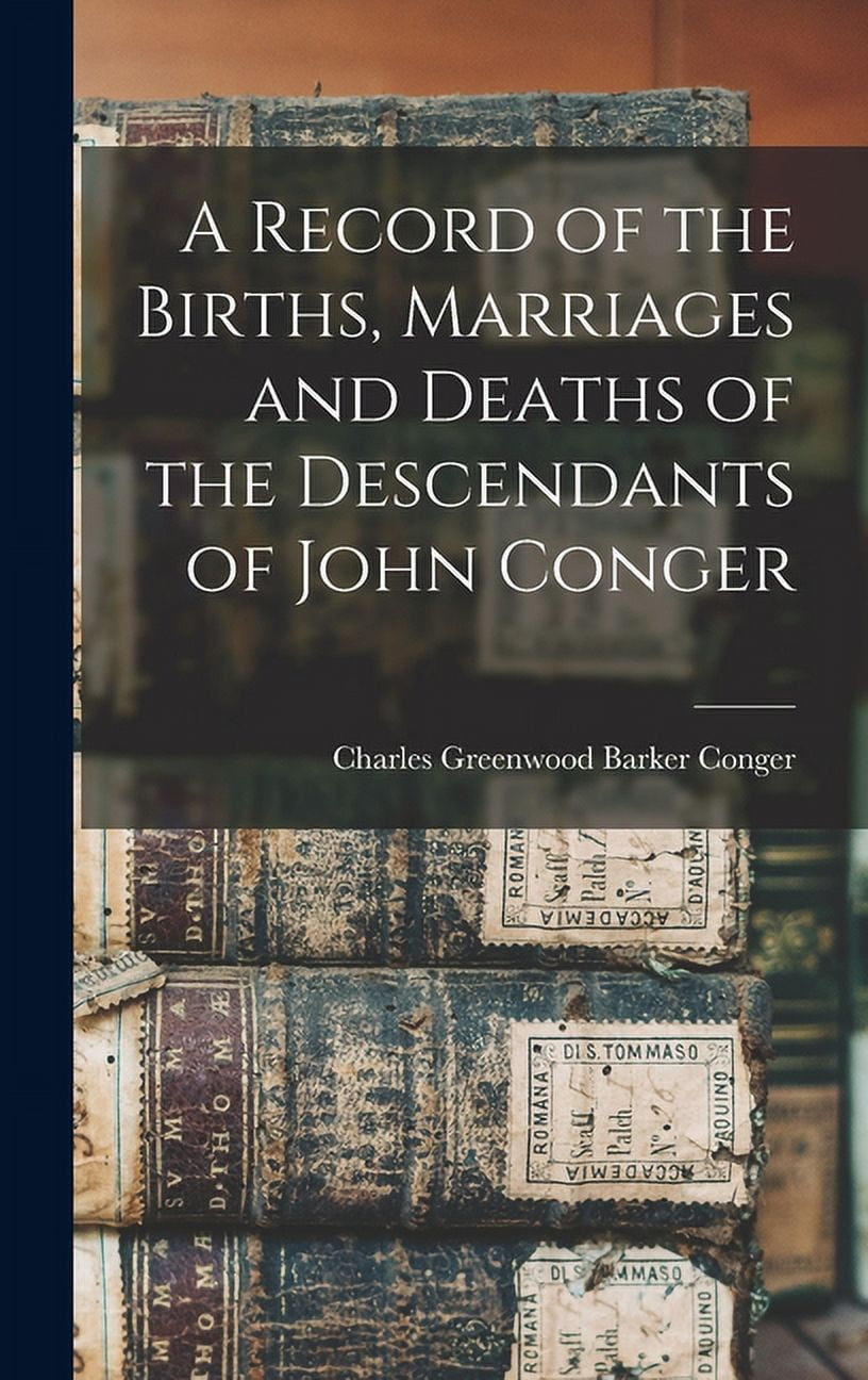 A Record of the Births, Marriages and Deaths of the Descendants of John Conger (Hardcover ...