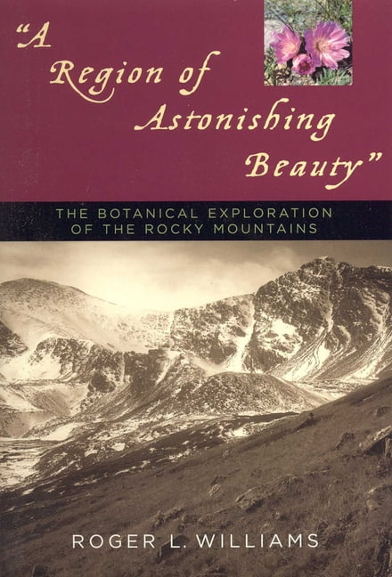 A Region of Astonishing Beauty: The Botanical Exploration of the Rocky ...