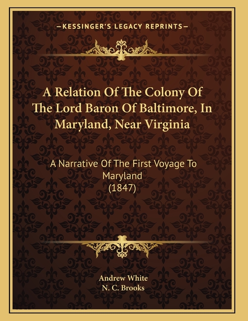 A Relation Of The Colony Of The Lord Baron Of Baltimore, In Maryland ...