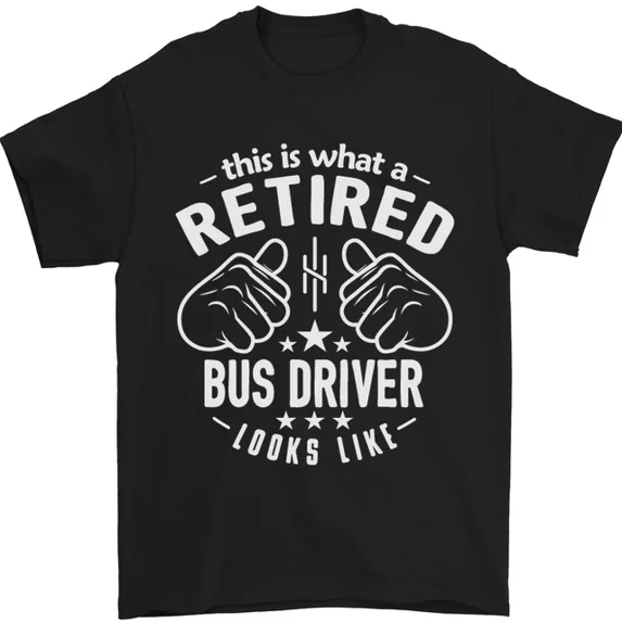 A Retired Bus Driver Looks Like Mens S-5XL T-Shirt - Walmart.com