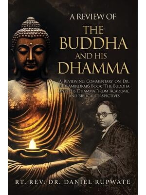 A Review of the Buddha and His Dhamma : A Reviewing Commentary on Dr. B ...