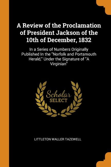 A Review of the Proclamation of President Jackson of the 10th of ...