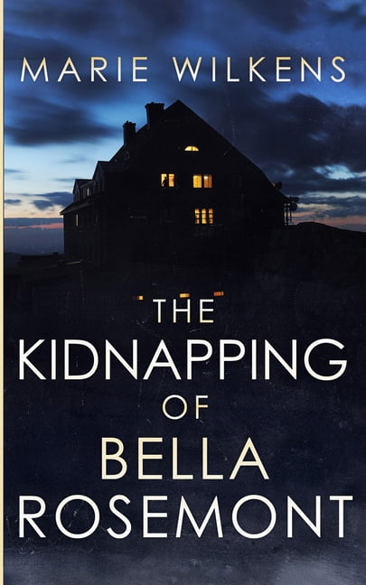 A Riveting Kidnapping Mystery The Kidnapping of Bella Rosemont, Book 69 ...