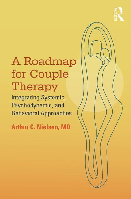 A Roadmap for Couple Therapy: Integrating Systemic, Psychodynamic, and ...