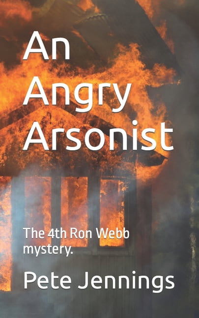 A Ron Webb Mystery: An Angry Arsonist : The 4th Ron Webb mystery ...