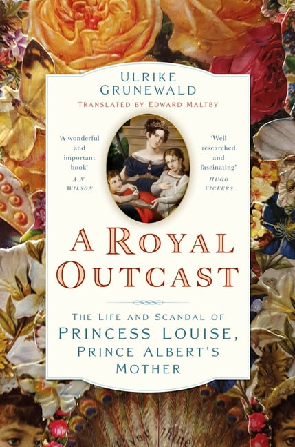 A Royal Outcast: The Life and Scandal of Princess Louise, Prince ...