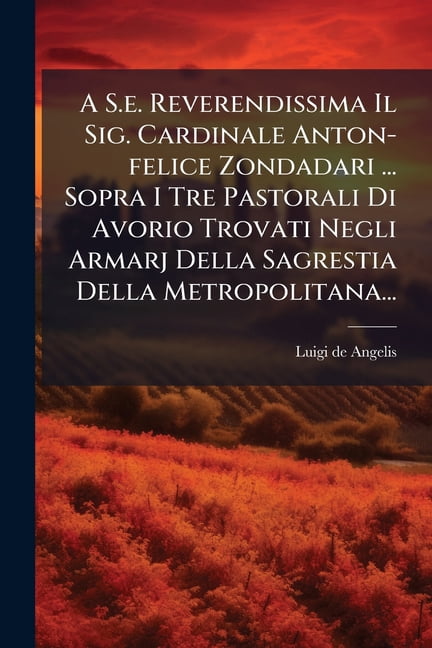 A S.e. Reverendissima Il Sig. Cardinale Anton-felice Zondadari ...