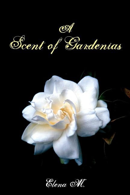 A Scent of Gardenias Paperback 1492326704 9781492326700 Elena M ...