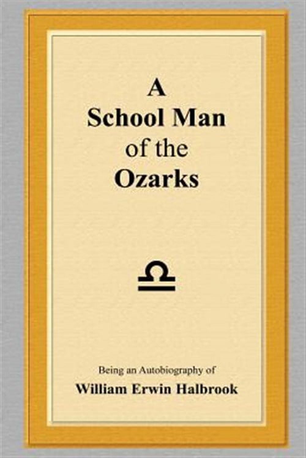 A School Man of the Ozarks: Being an Autobiography of William Erwin ...
