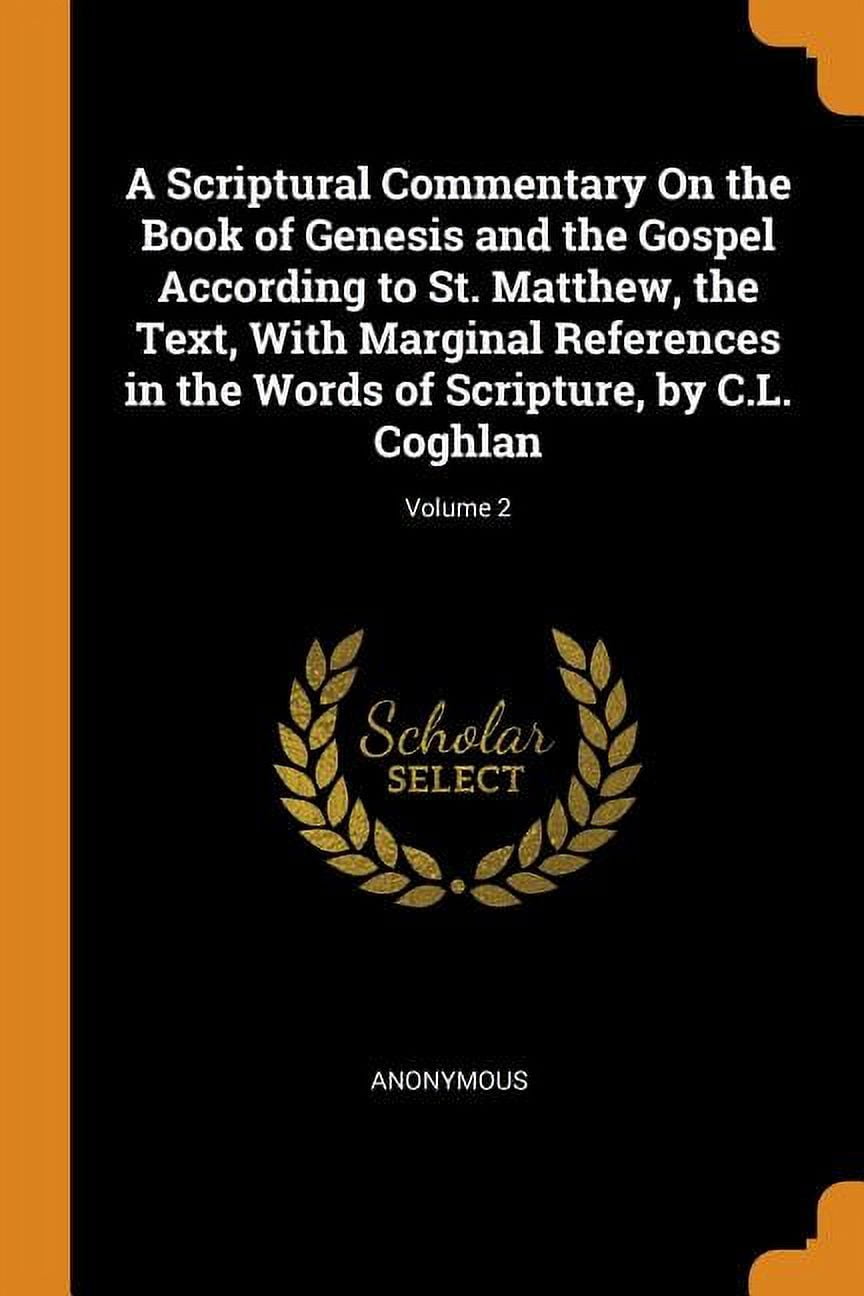 A Scriptural Commentary on the Book of Genesis and the Gospel According ...