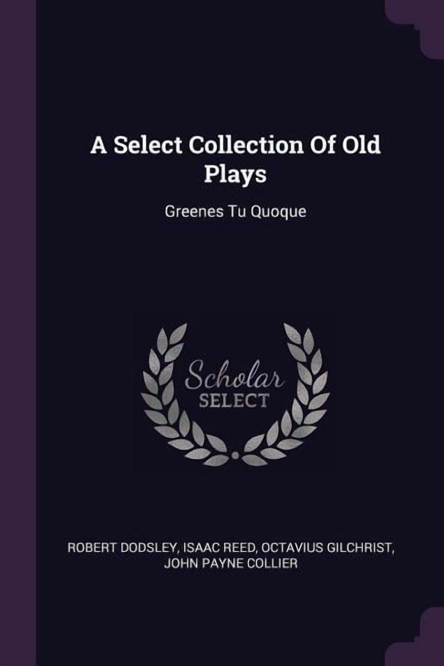 A Select Collection Of Old Plays : Greenes Tu Quoque (Paperback ...