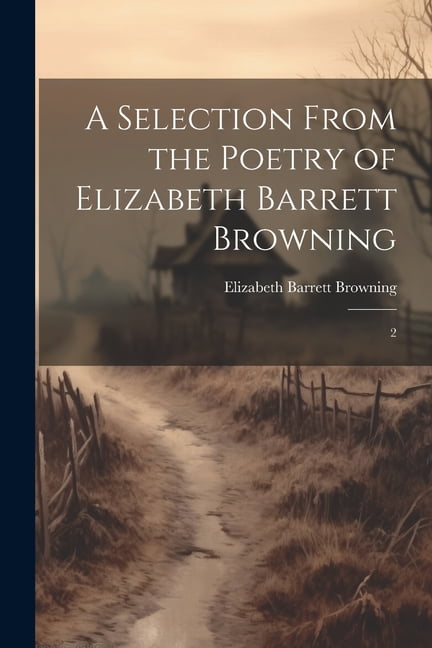 A Selection From the Poetry of Elizabeth Barrett Browning : 2 ...