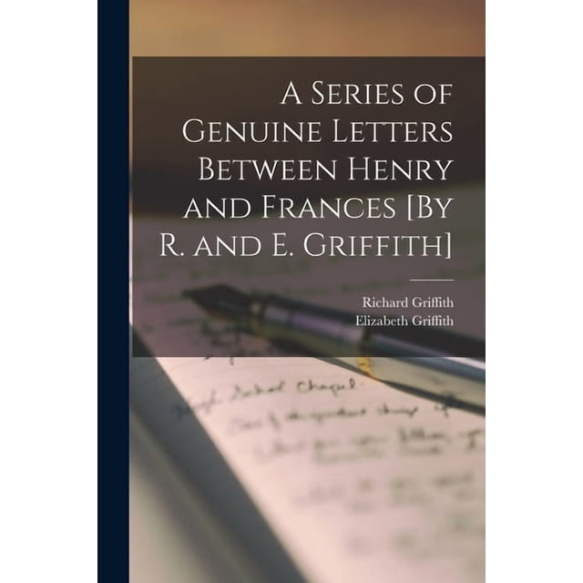 A Series of Genuine Letters Between Henry and Frances [By R. and E ...