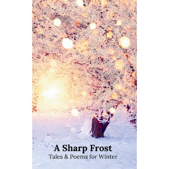 A Sharp Frost: Tales and Poems for Winter, (Paperback) - Walmart.com