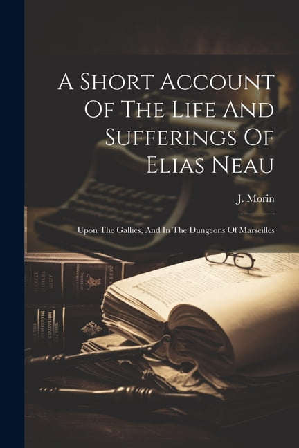 A Short Account Of The Life And Sufferings Of Elias Neau (Paperback ...