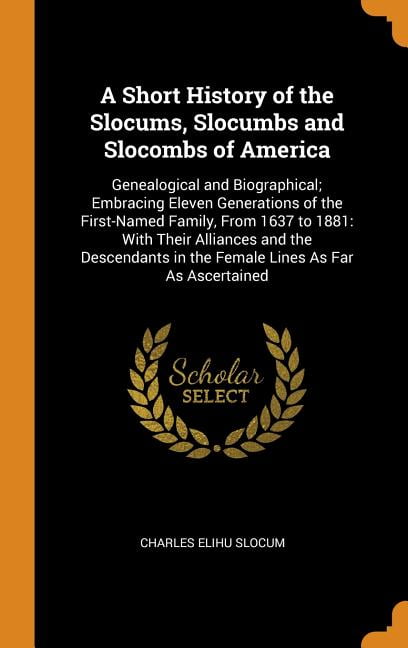 A Short History of the Slocums, Slocumbs and Slocombs of America ...
