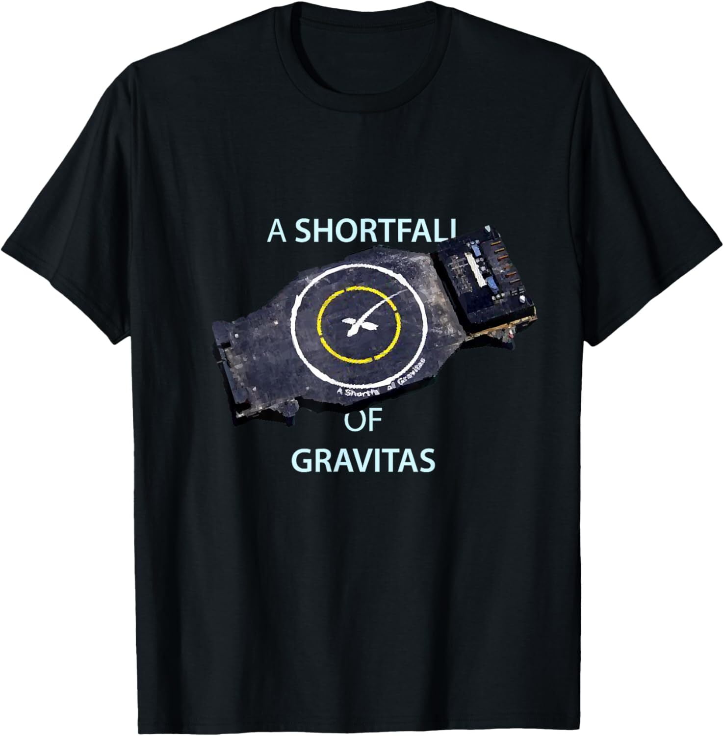 A Shortfall Of Gravitas Drone Ship | For Space X T-Shirt - Walmart.com