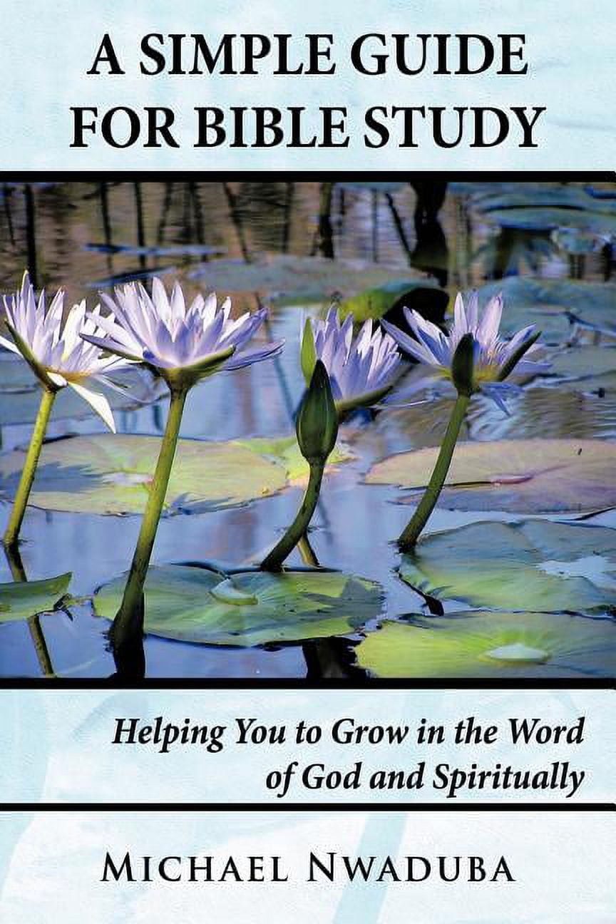 A Simple Guide for Bible Study: Helping You to Grow in the Word of God ...