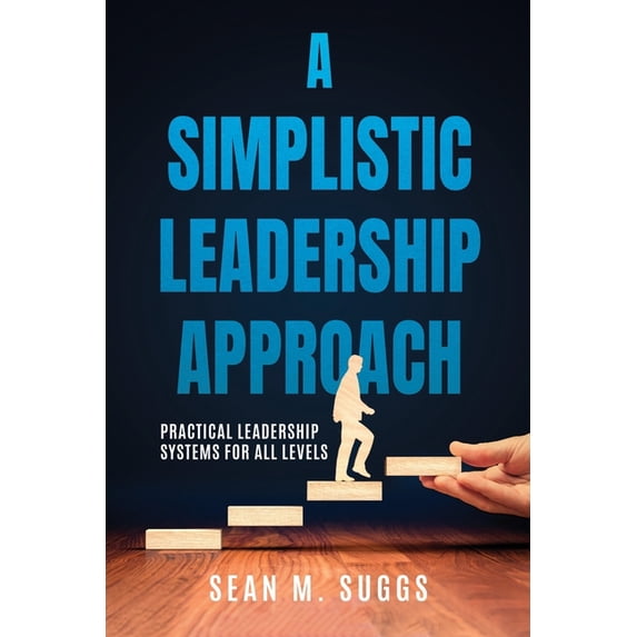 A Simplistic Leadership Approach: Practical Leadership Principles for ...