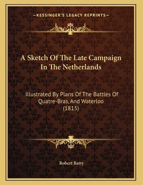 A Sketch Of The Late Campaign In The Netherlands : Illustrated By Plans ...