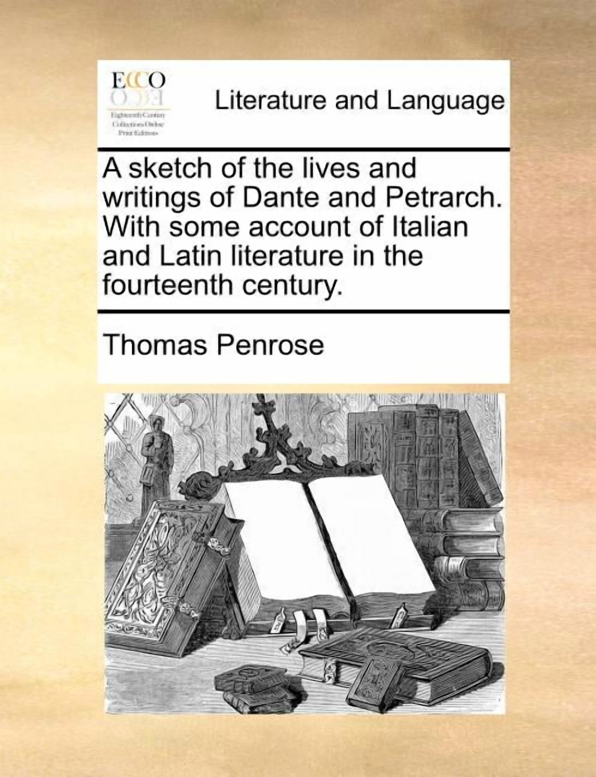 Sketch of the Lives and Writings of Dante and Petrarch. With Some ...