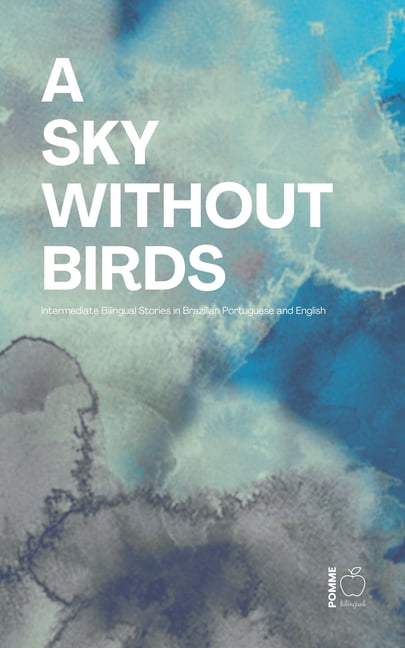 A Sky Without Birds: Intermediate Bilingual Stories in Brazilian ...