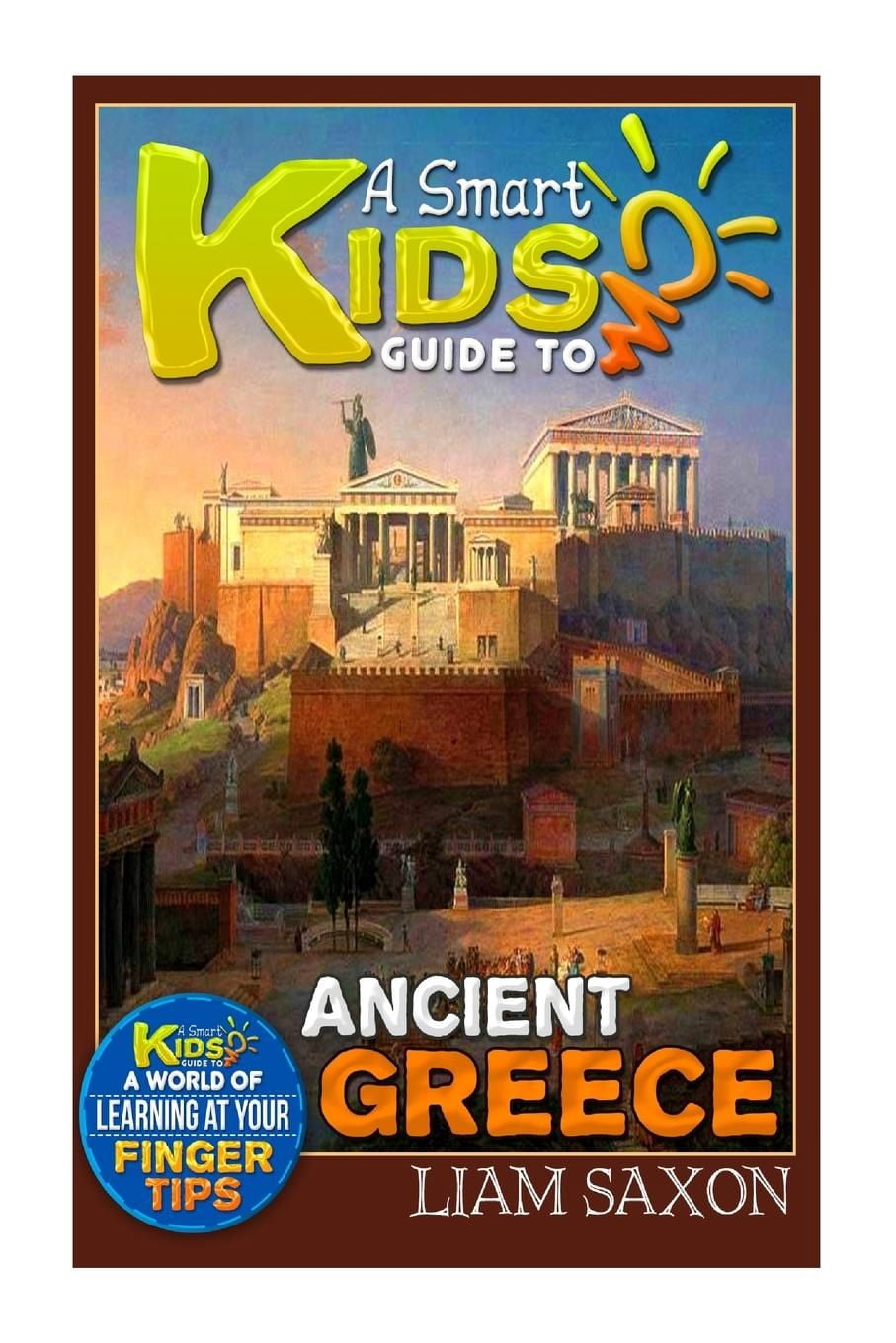 A Smart Kids Guide to Ancient Greece: A World of Learning at Your ...