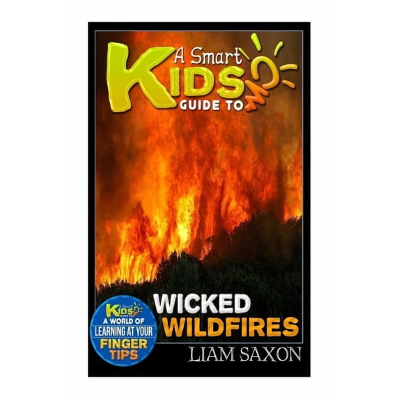 A Smart Kids Guide to Wicked Wildfires: A World of Learning at Your ...