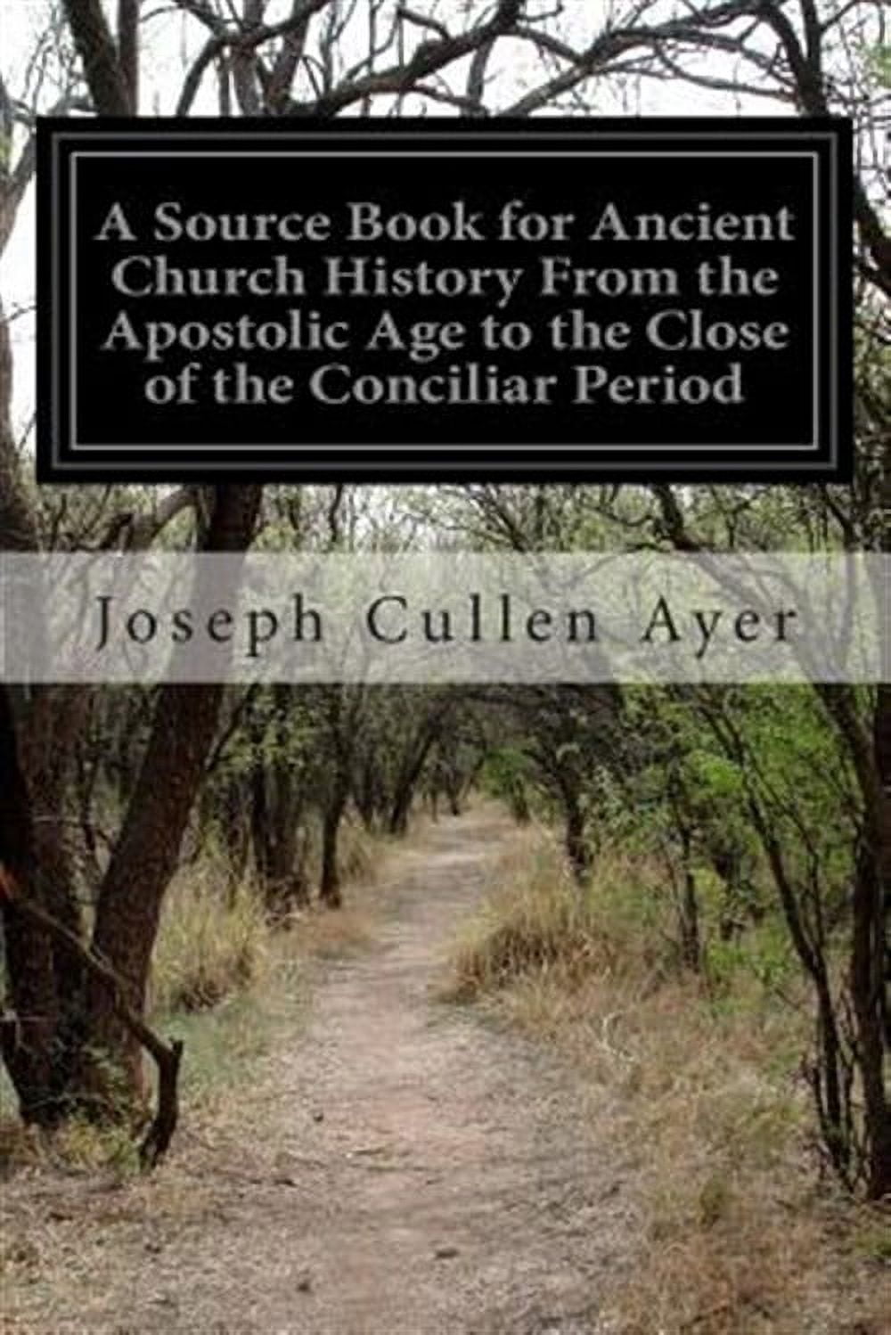 A Source Book for Ancient Church History from the Apostolic Age to the ...