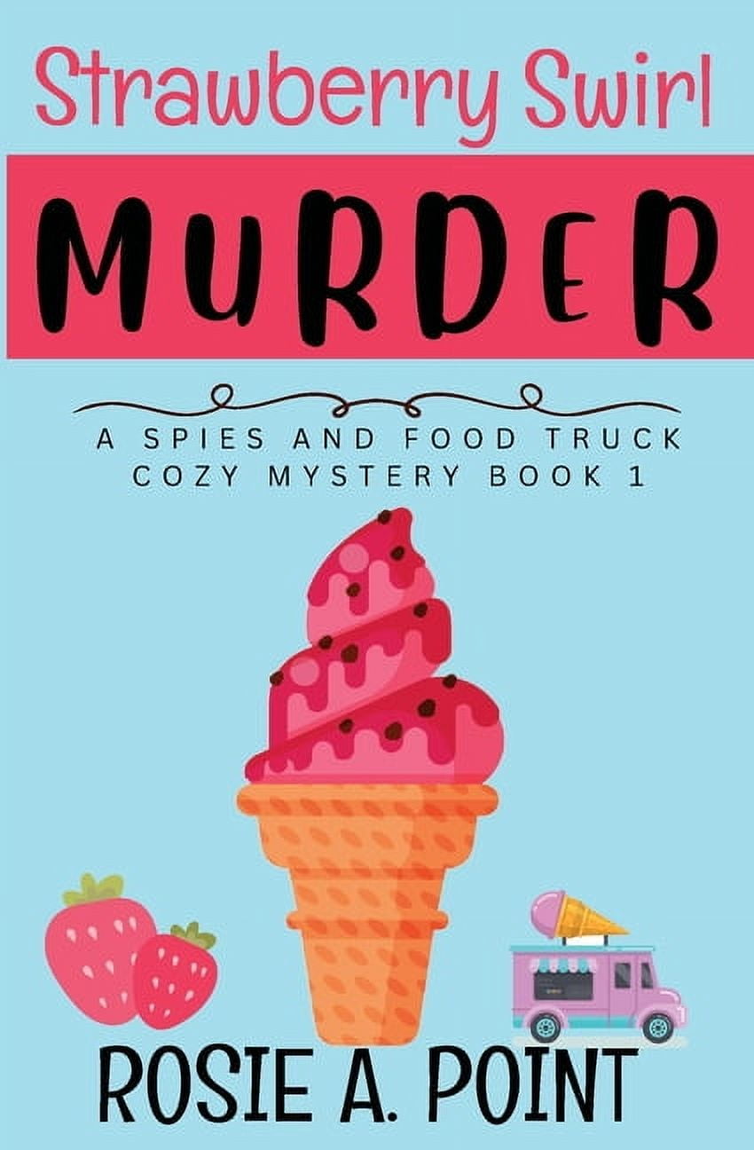 A Spies and Food Truck Cozy Mystery Strawberry Swirl Murder: A Cozy ...
