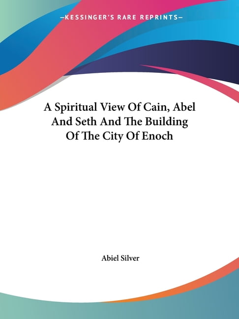 A Spiritual View Of Cain, Abel And Seth And The Building Of The City Of ...