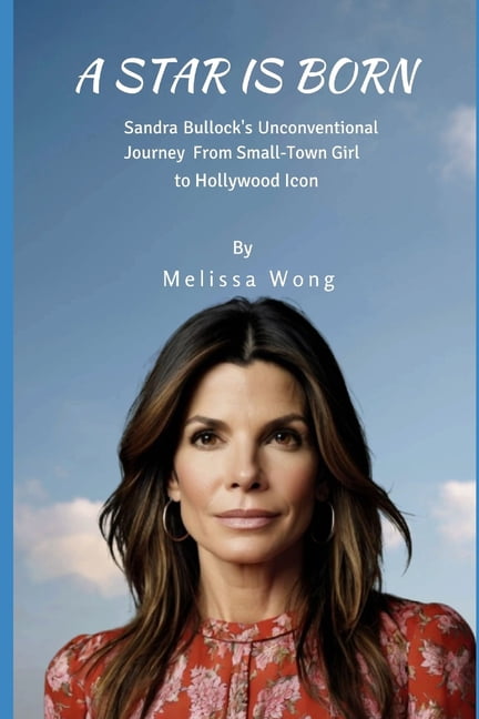 A Star Is Born: Sandra Bullock's Unconventional Journey From Small-Town ...