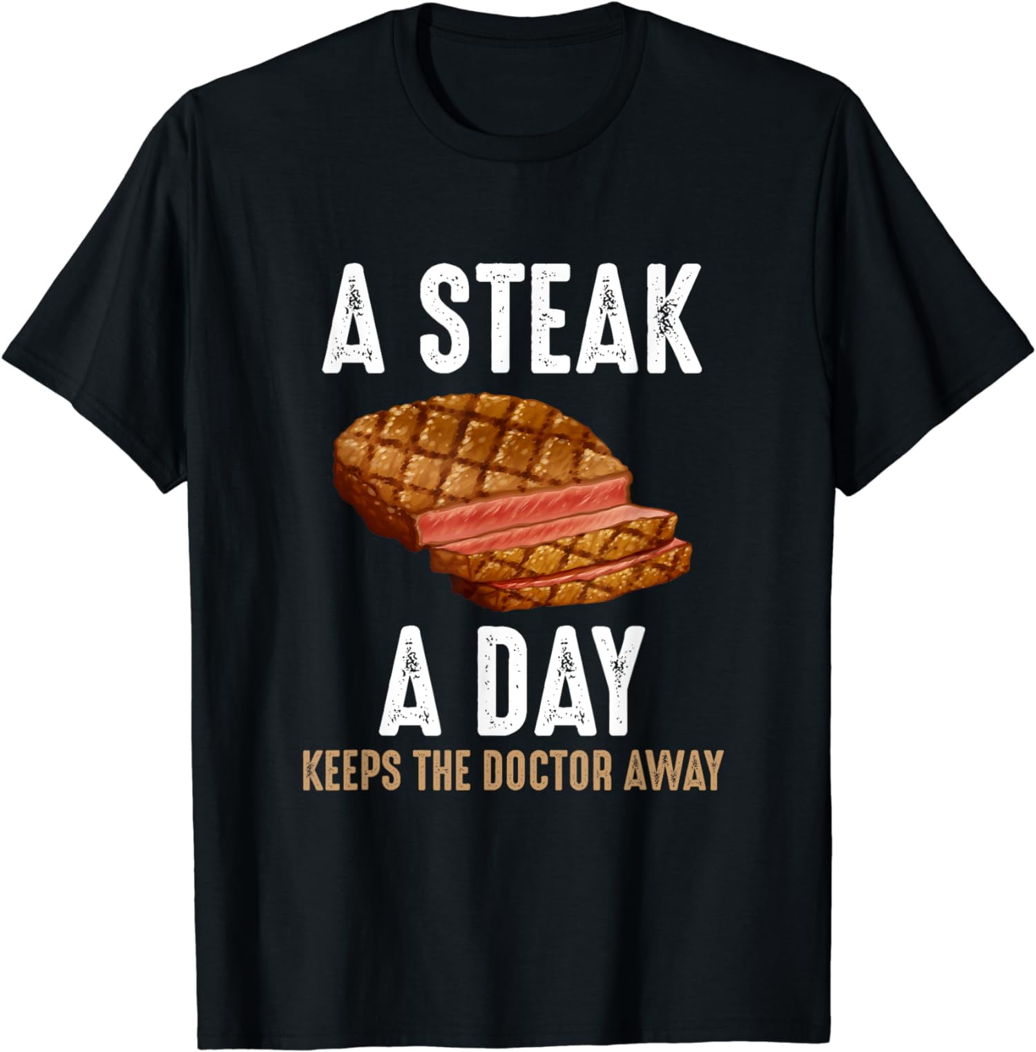 A Steak A Day Keeps The Doctor Away Meat Lover Grilled Food T-Shirt ...
