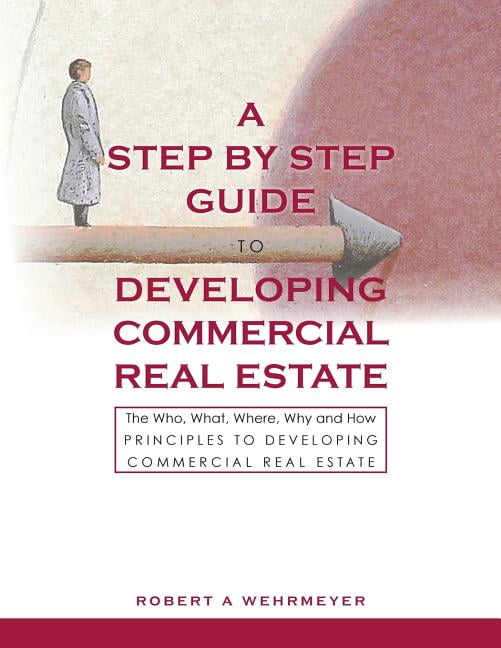 A Step by Step Guide to Developing Commercial Real Estate: The Who ...
