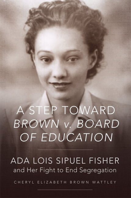 A Step toward Brown v. Board of Education : Ada Lois Sipuel Fisher and ...