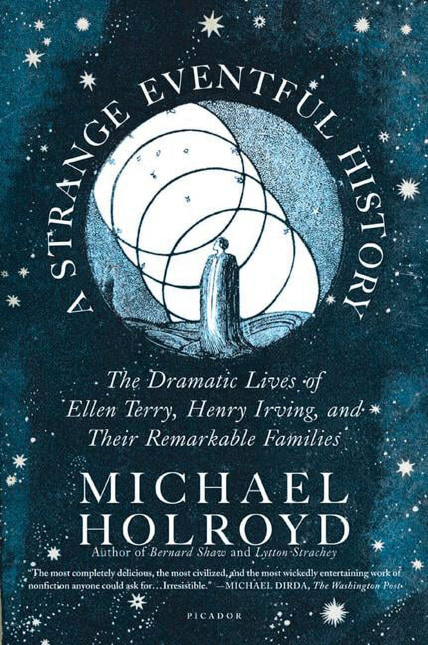 A Strange Eventful History: The Dramatic Lives of Ellen Terry, Henry ...