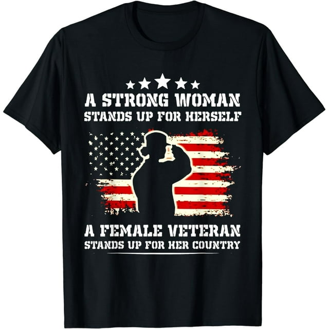 A Strong Woman Stands Up For Herself A Female Veteran Shirt - Walmart.com