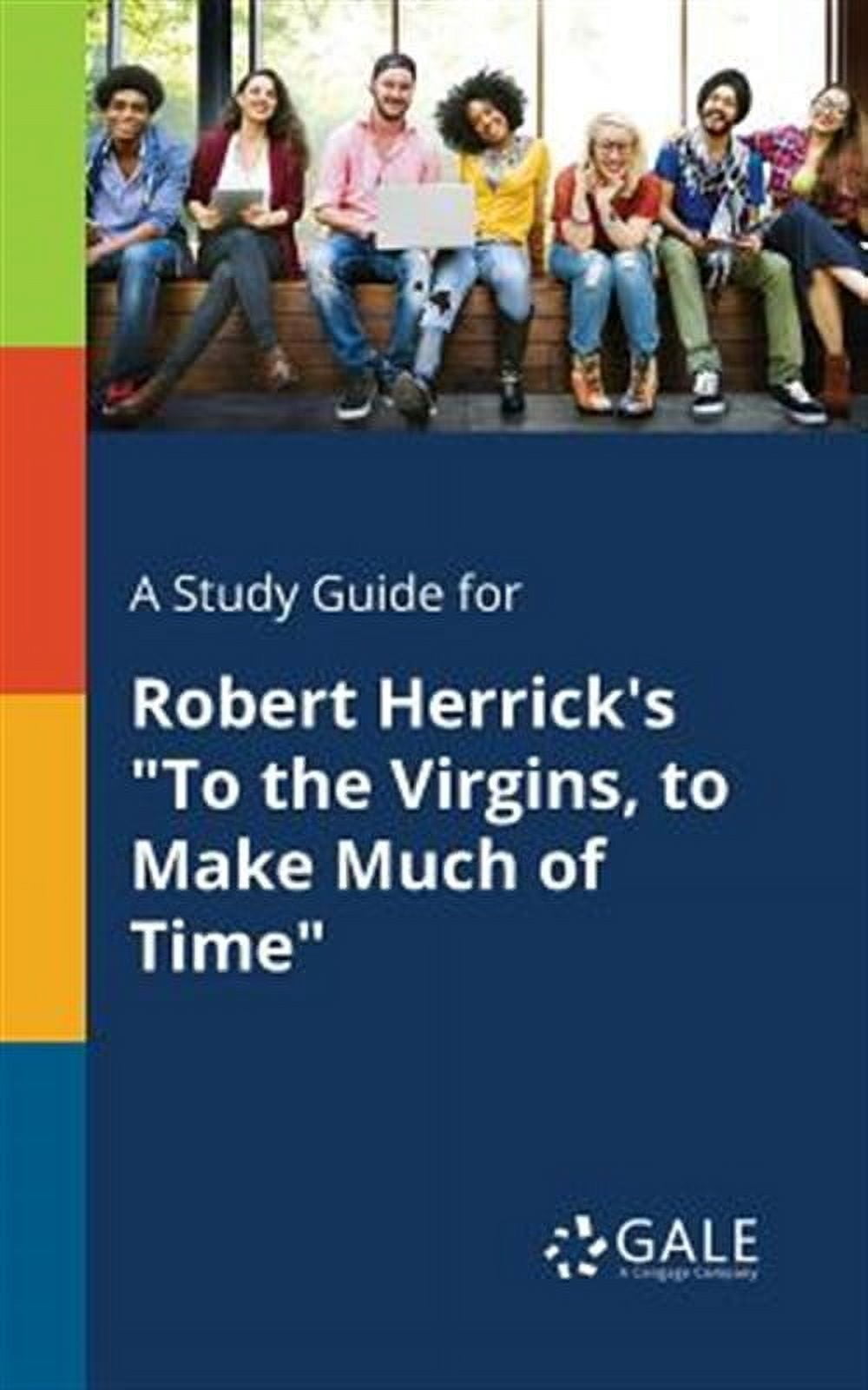 A Study Guide for Robert Herrick's "To the Virgins, to Make Much of ...