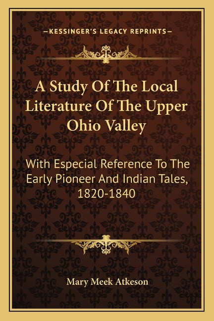 A Study Of The Local Literature Of The Upper Ohio Valley : With ...