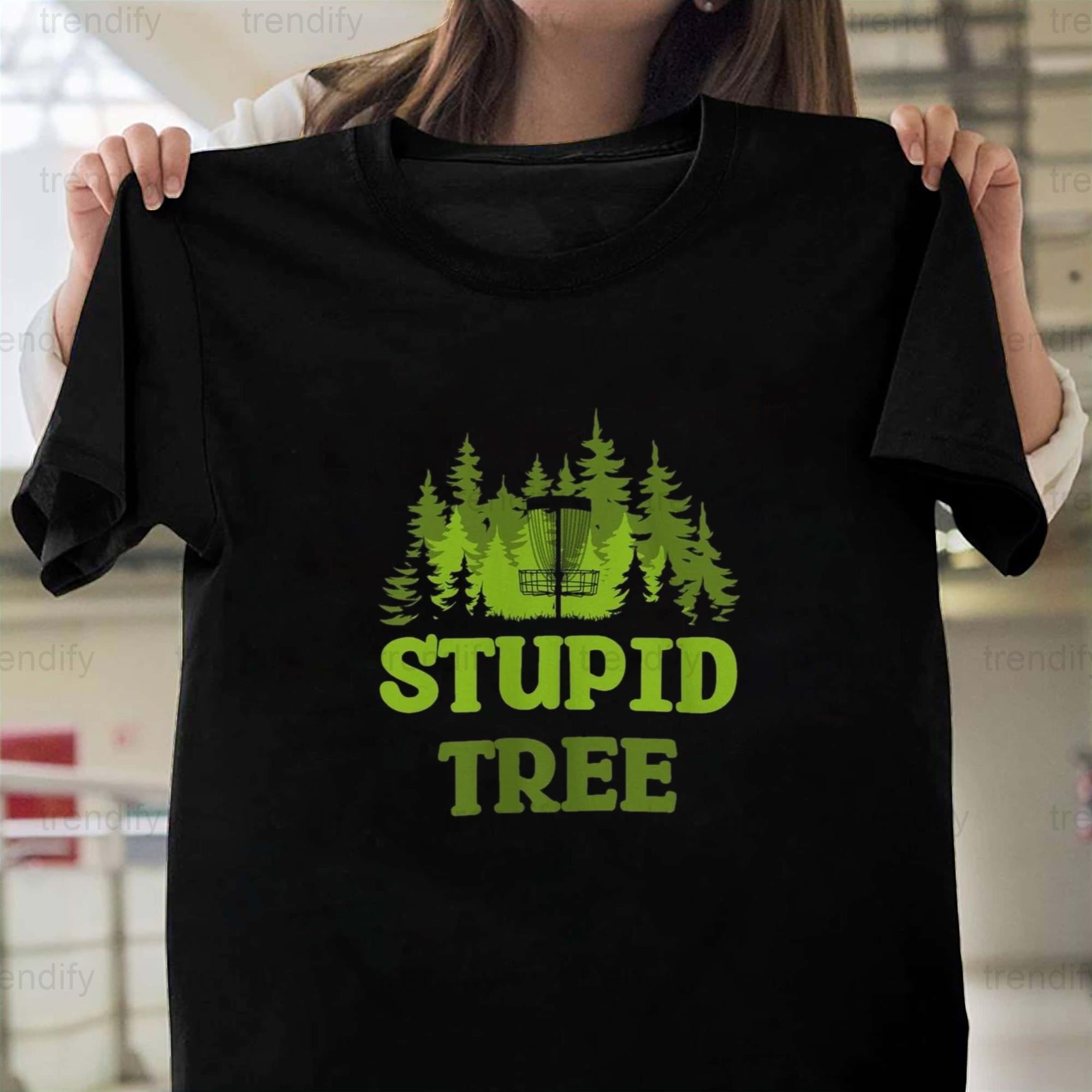 A Stupid Tree, A Funny Graphic For a Disc Golfer Disc Golfing,, H1194 ...