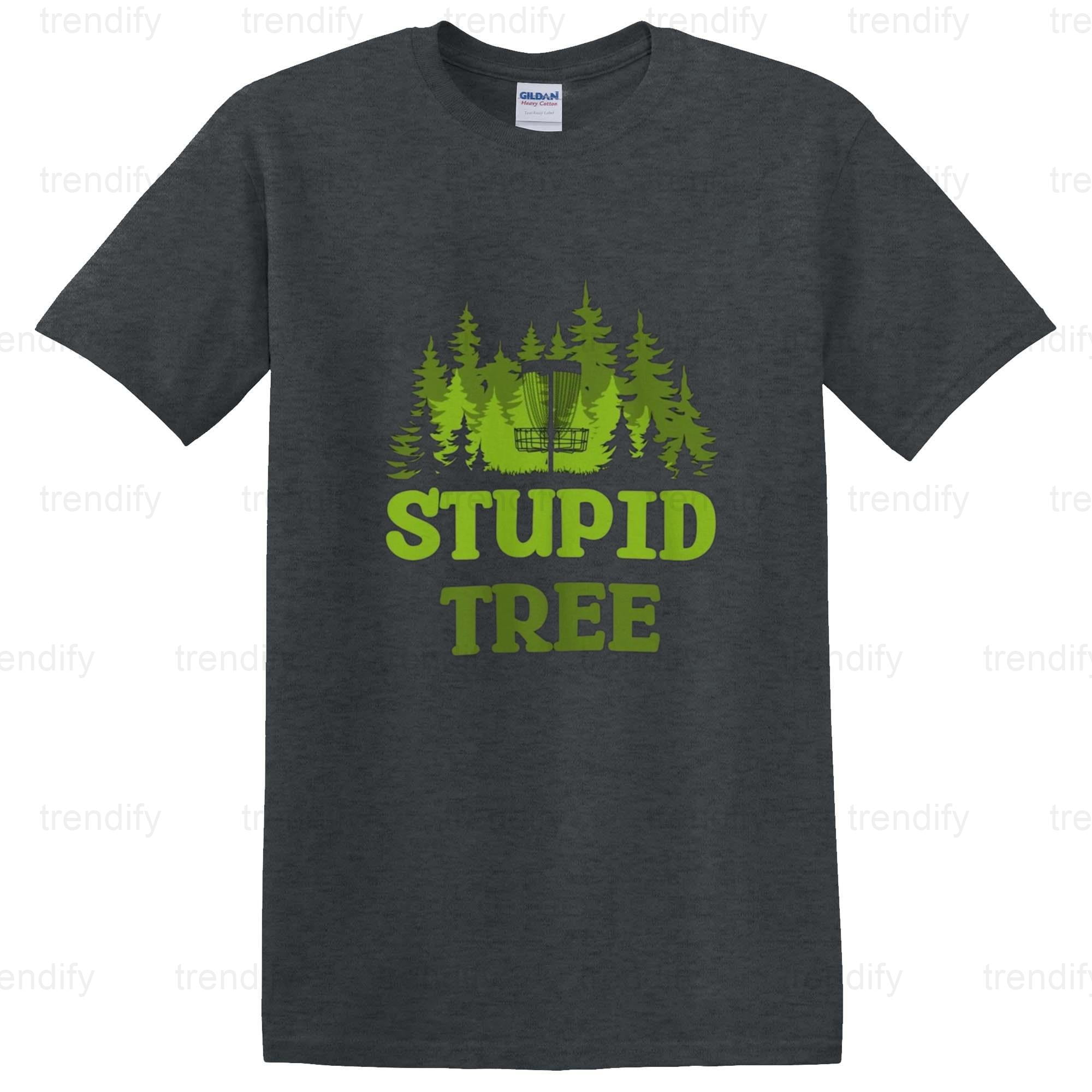 A Stupid Tree, A Funny Graphic For a Disc Golfer Disc Golfing, Unisex T ...