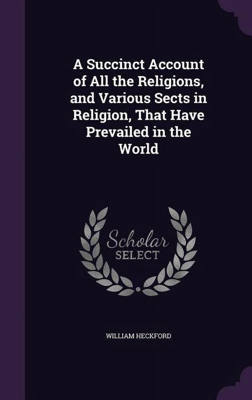 A Succinct Account of All the Religions, and Various Sects in Religion ...