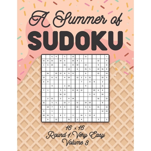 A Summer of Sudoku 16 x 16 Round 1: Very Easy Volume 3: Relaxation ...