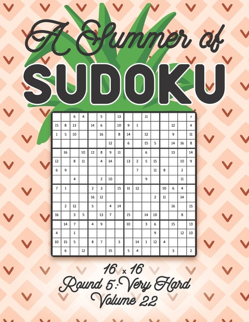 A Summer of Sudoku 16 x 16 Round 5: Very Hard Volume 22: Relaxation ...