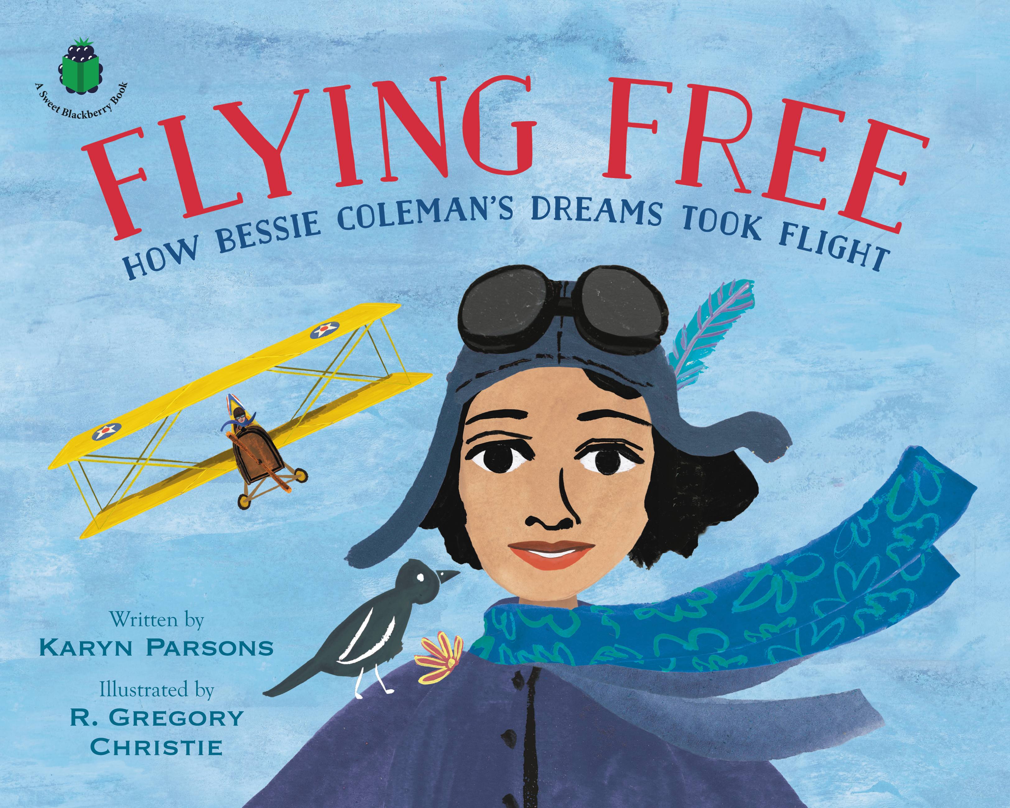 A Sweet Blackberry Book: Flying Free : How Bessie Coleman's Dreams Took ...