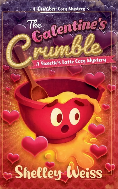 A Sweetie's Latte Cozy Mystery The Galentine's Crumble, Book 9 ...