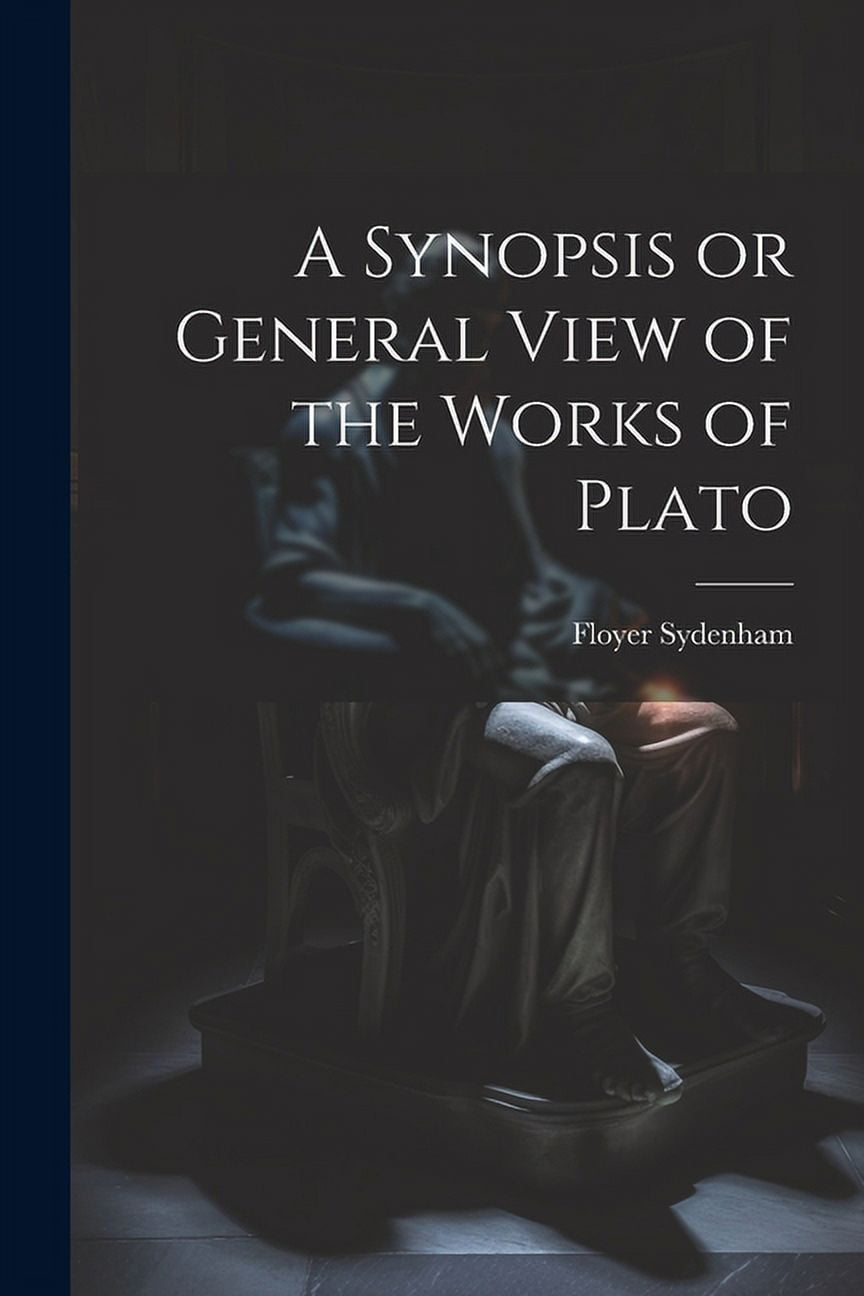A Synopsis or General View of the Works of Plato (Paperback) - Walmart.com